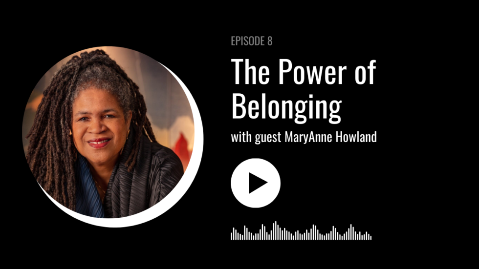 The Power of Belonging with MaryAnne Howland - Marc Lesser