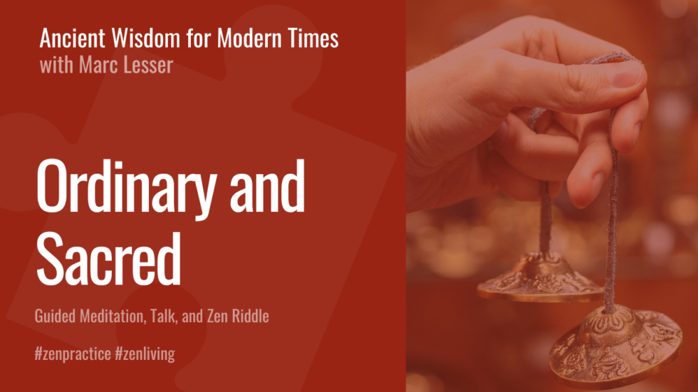 Ordinary and Sacred: Guided Meditation, Talk, and Zen Puzzler - Marc Lesser