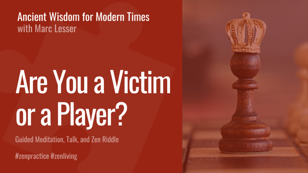 Are You a Victim or a Player? - Marc Lesser